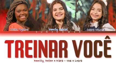 TREINAR VOCÊ Kemily Maciel Kellen Byanca e Kiara Vitória Letra