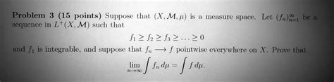 solved problem 3 15 points snppose that x m p is a mcasure space let fn i 1 be sequence