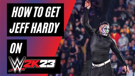 How To Get Jeff Hardy On WWE 2K23 YouTube