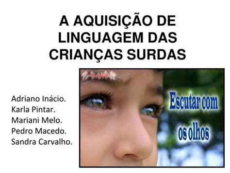 PPT A AQUISIÇÃO DE LINGUAGEM DAS CRIANÇAS SURDAS PowerPoint