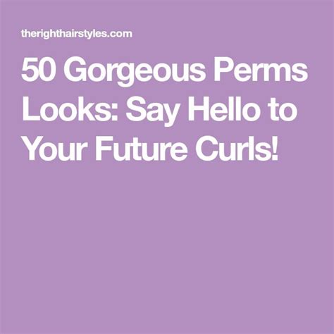 50 Perm Hair Ideas To Inspire Your Curly Transformation Permed