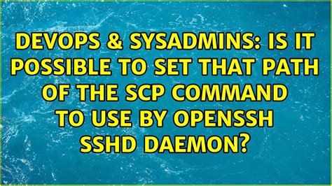 Is It Possible To Set That Path Of The Scp Command To Use By OpenSSH