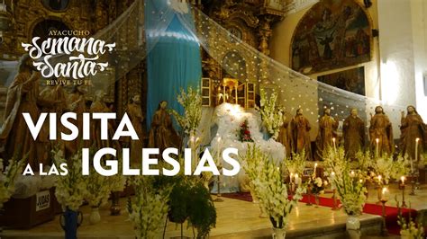 Semana Santa Ayacucho Visita A Las Iglesias Jueves Santo Youtube