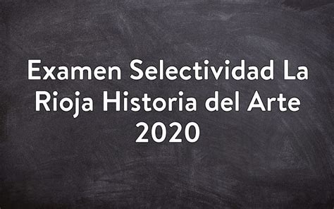 Examen Selectividad La Rioja Historia Del Arte 2020