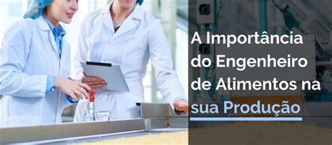 A Importância do Engenheiro de Alimentos na sua Produção CETA Jr