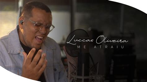 Luccas Oliveira Me Atraiu Ao Vivo Cover Gabriela Rocha Youtube