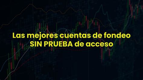 Las 4 MEJORES Cuentas De Fondeo SIN PRUEBA Para Entrar Market