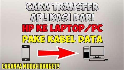 Cara Transfer Aplikasi Dari Hp Ke Laptop Menggunakan Kabel Data