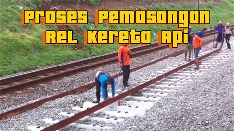 Begini Proses Pemasangan Rel Kereta Api Pada Jalur Dan Bantalan Rel