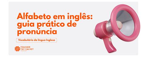 Alfabeto em inglês guia prático de pronúncia