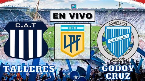 Talleres Vs Godoy Cruz En Vivo Copa De La Liga Profesional