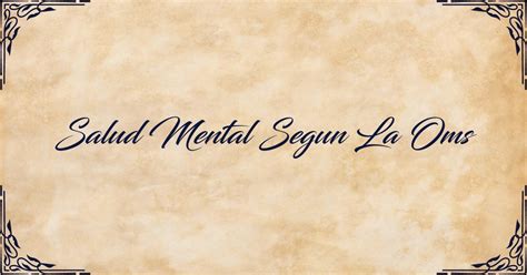 Salud Mental Segun La Oms Informaci N Completa Definici N Ejemplos Y M S