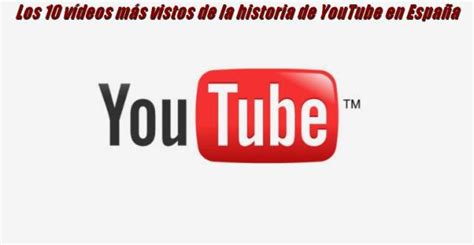 Los 10 vídeos más vistos de la historia de YouTube en España