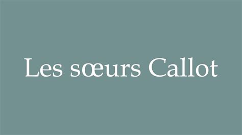 How to Pronounce Les sœurs Callot Correctly in French YouTube