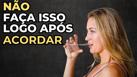 9 COISAS QUE VOCÊ NÃO DEVE FAZER AO ACORDAR YouTube