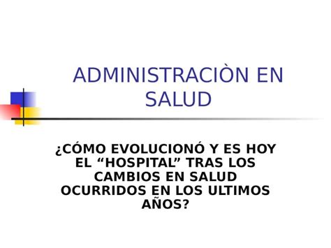 PPT ADMINISTRACIÒN EN SALUD CÓMO EVOLUCIONÓ Y ES HOY EL HOSPITAL