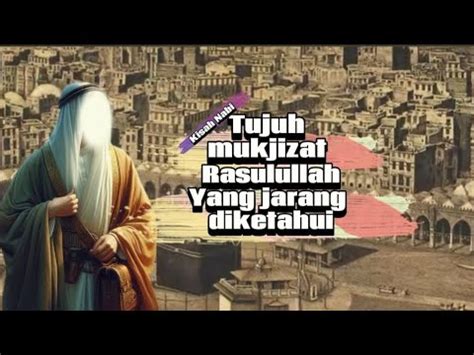 TUJUH MUKJIZAT NABI MUHAMMAD SAW YANG JARANG DIKETAHUI YouTube
