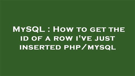 MySQL How To Get The Id Of A Row I Ve Just Inserted Php Mysql YouTube