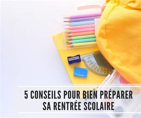 5 conseils pour bien préparer sa rentrée scolaire Maman Poussinou