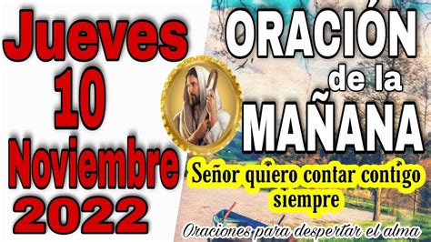 ORACIÓN DE LA MAÑANA JUEVES 10 DE NOVIEMBRE DEL 2022 YouTube
