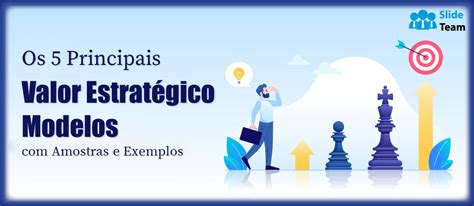 Os 5 principais modelos de valor estratégico amostras e exemplos