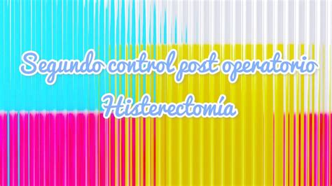 Segundo Control Postoperatorio Histerectom A Y Salpingectom A Youtube