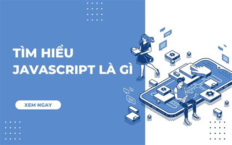 JavaScript Là Gì Kiến Thức Cơ Bản Cho Người Mới Học Code