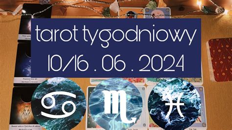 Rak Skorpion Ryby 10 16 Czerwca 2024 Tarot Tygodniowy Horoskop