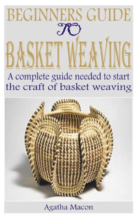 BEGINNERS GUIDE TO BASKET WEAVING A Complete Guide Needed To Start The