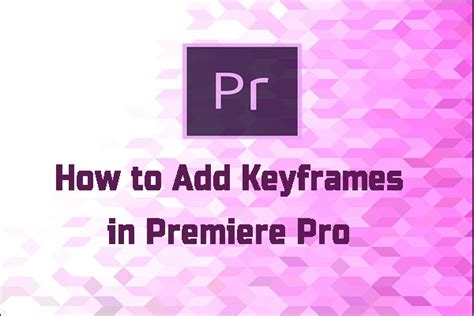 How To Add And Delete Keyframes In Premiere Pro Solved