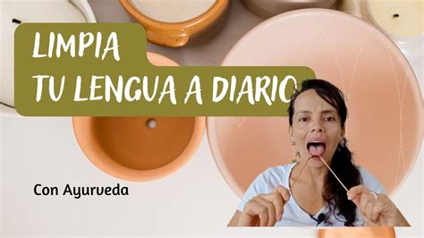 Limpias tu lengua a diario Conoce la práctica con Ayurveda lengua y