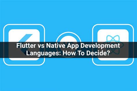 Flutter Vs Native App Development Languages How To Decide