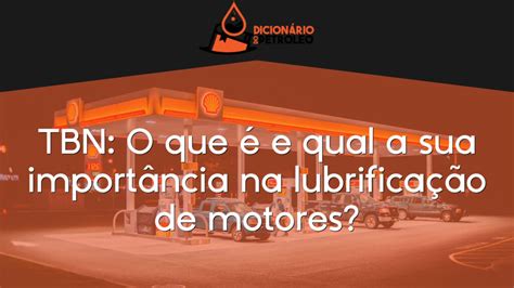 TBN O que é e qual a sua importância na lubrificação de motores
