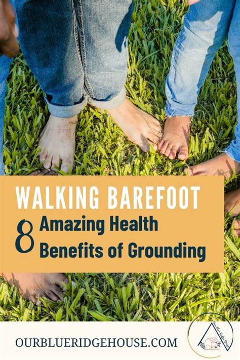 Walking Barefoot 8 Amazing Health Benefits Our Blue Ridge House