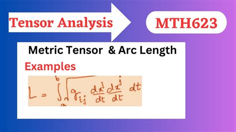 49 metric tensor and arc length examples of arc length in tensor analysis mth623 short lectures