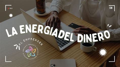 La Energia Del Dinero Al Emprender Youtube