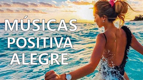 Musica Alegre Para Levantar El Animo Musica Para Despertar Con