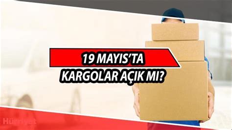 19 Mayıs kargolar açık mı çalışıyor mu Bugün Aras MNG Sürat PTT