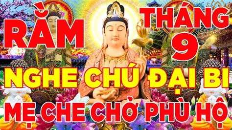 RẰM THÁNG 9 Mở Nghe Kinh Chú Đại Bi Trong Nhà Bệnh Tật Tiêu Trừ Mọi