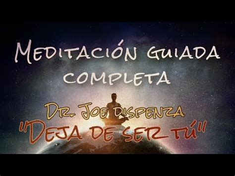 Meditación Completa Libro Deja de Ser Tú Dr Joe Dispenza YouTube