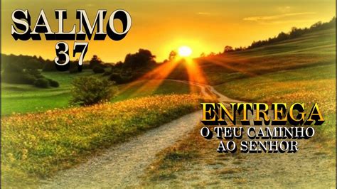 Oração Poderosa do Salmo 37 Entrega o teu caminho ao Senhor confia