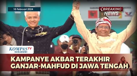 Kampanye Akbar Terakhir Ganjar Mahfud Di Jawa Tengah Youtube