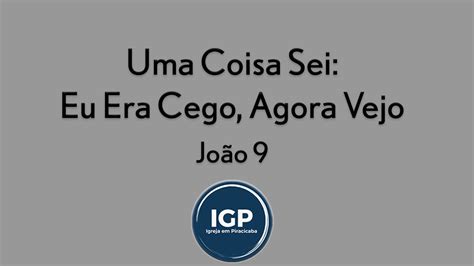 Uma Coisa Sei Eu Era Cego Agora Vejo YouTube