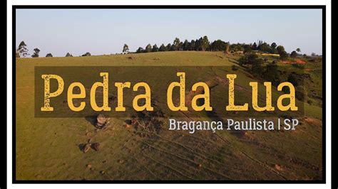 Voo Drone Na Pedra Da Lua Em Bragan A Paulista Sp Youtube