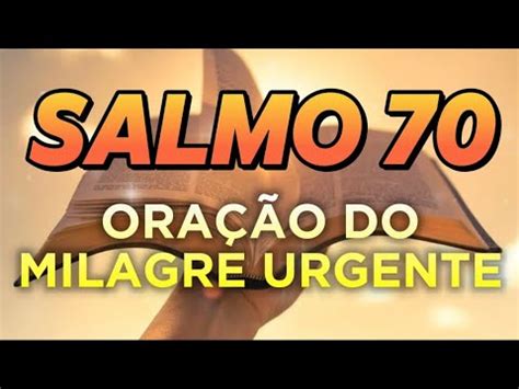 SALMO 70 ORAÇÃO DO MILAGRE URGENTE YouTube