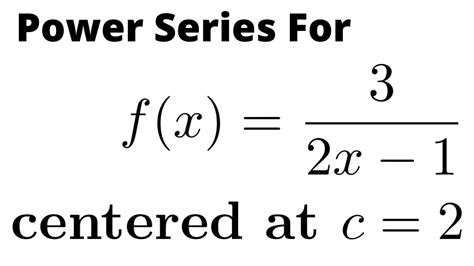 power series representation for the function f x 3 2x 1 centered at c 2 and interval