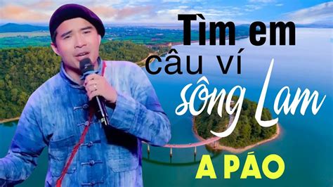 Tìm Em Câu Ví Sông Lam A Páo Dân ca xứ Nghệ đốn tim người nghe