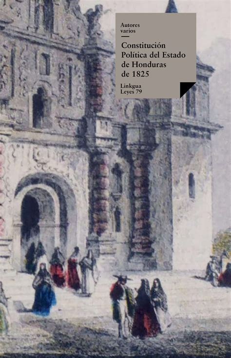 Constitución Política del Estado de Honduras de 1825 Linkgua Ediciones