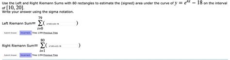 solved use the left and right riemann sums with 80 rectangles to estimate the signed area