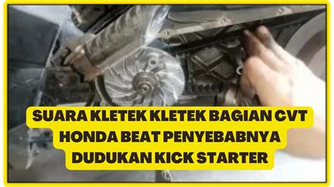 SUARA KLETEK KLETEK BAGIAN CVT HONDA BEAT PENYEBABNYA DUDUKAN KICK